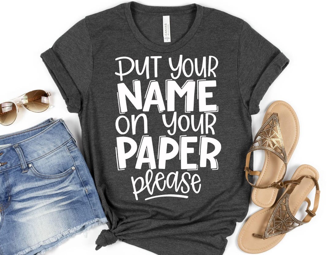 Personalized Teacher Shirt: 'put Your Name on Your Paper Please' Tee - Etsy