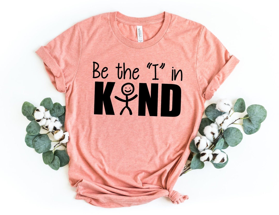 Be the I in Kind Shirt, Teach Kindness, Teacher Appreciation, Be Kind ...