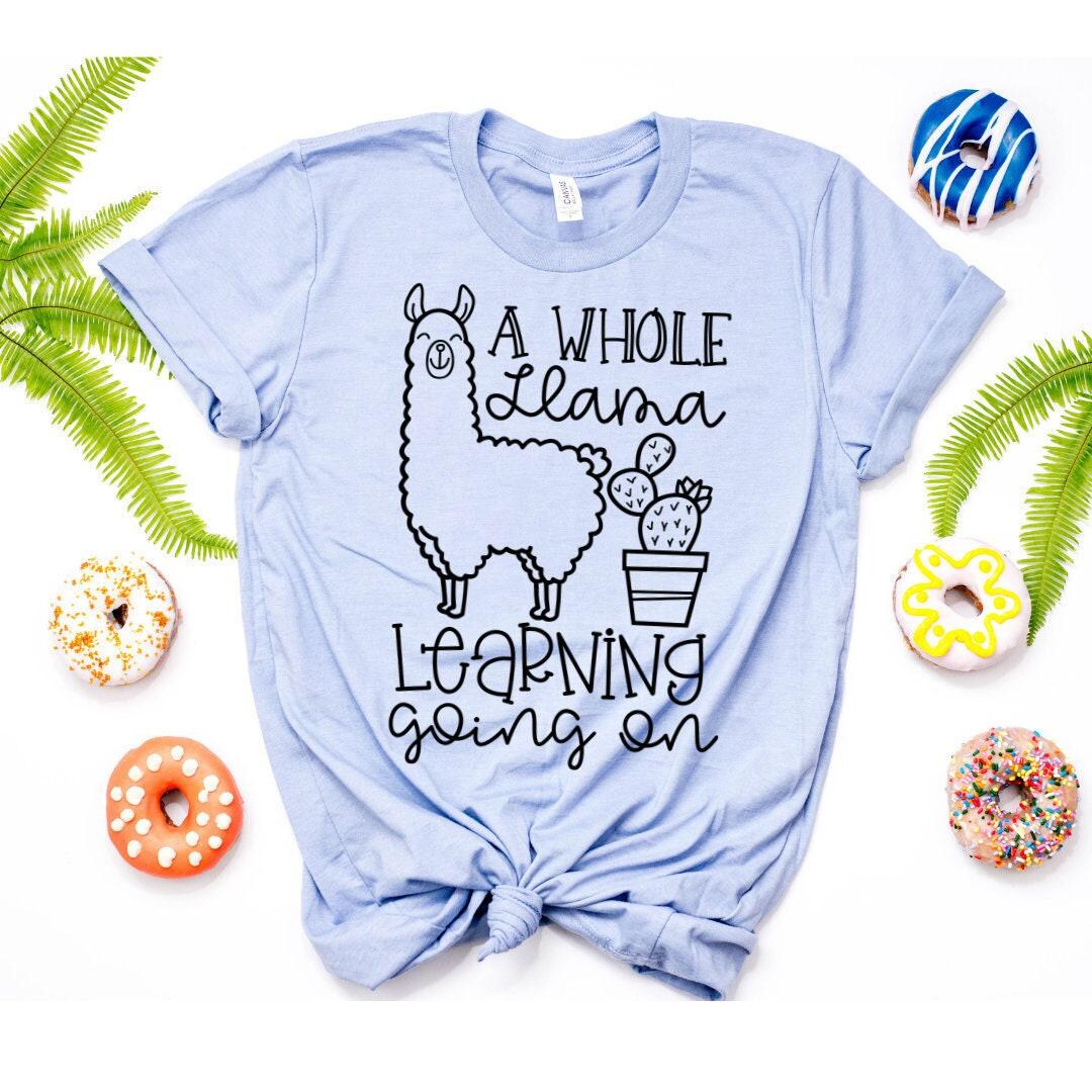 A Whole Llama Learning Going on Shirt, Teacher Shirt, Learning Shirt ...