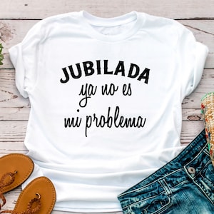 Jubilada Ya No Es Mi Problema Shirt,jubilada Camiseta,spanish ...
