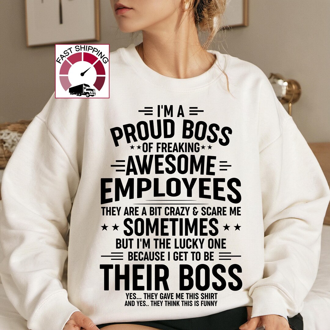 I'm A Proud Boss of Freaking Awesome Employees Sweatshirt,funny Boss ...