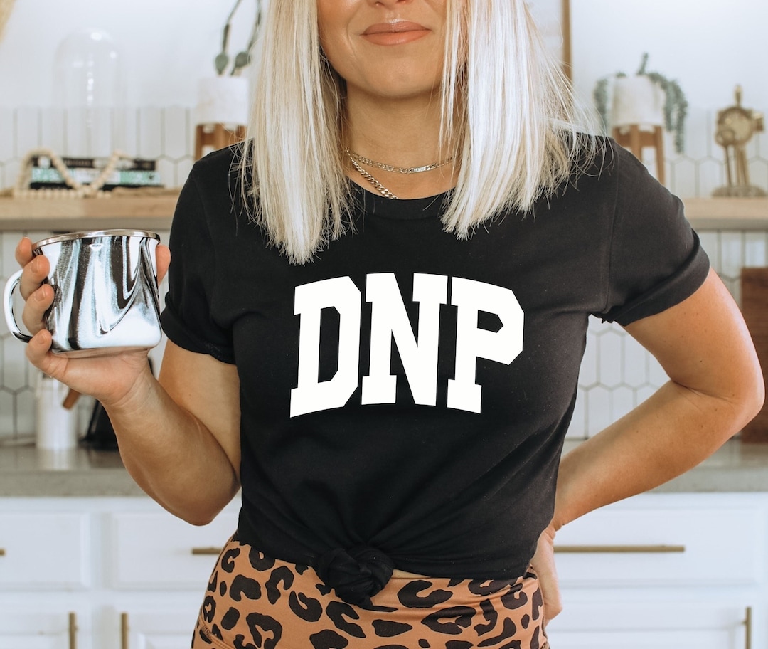 DNP Shirt,dnp Gift,dnp Graduation Gift,doctor of Nursing Practice Shirt ...