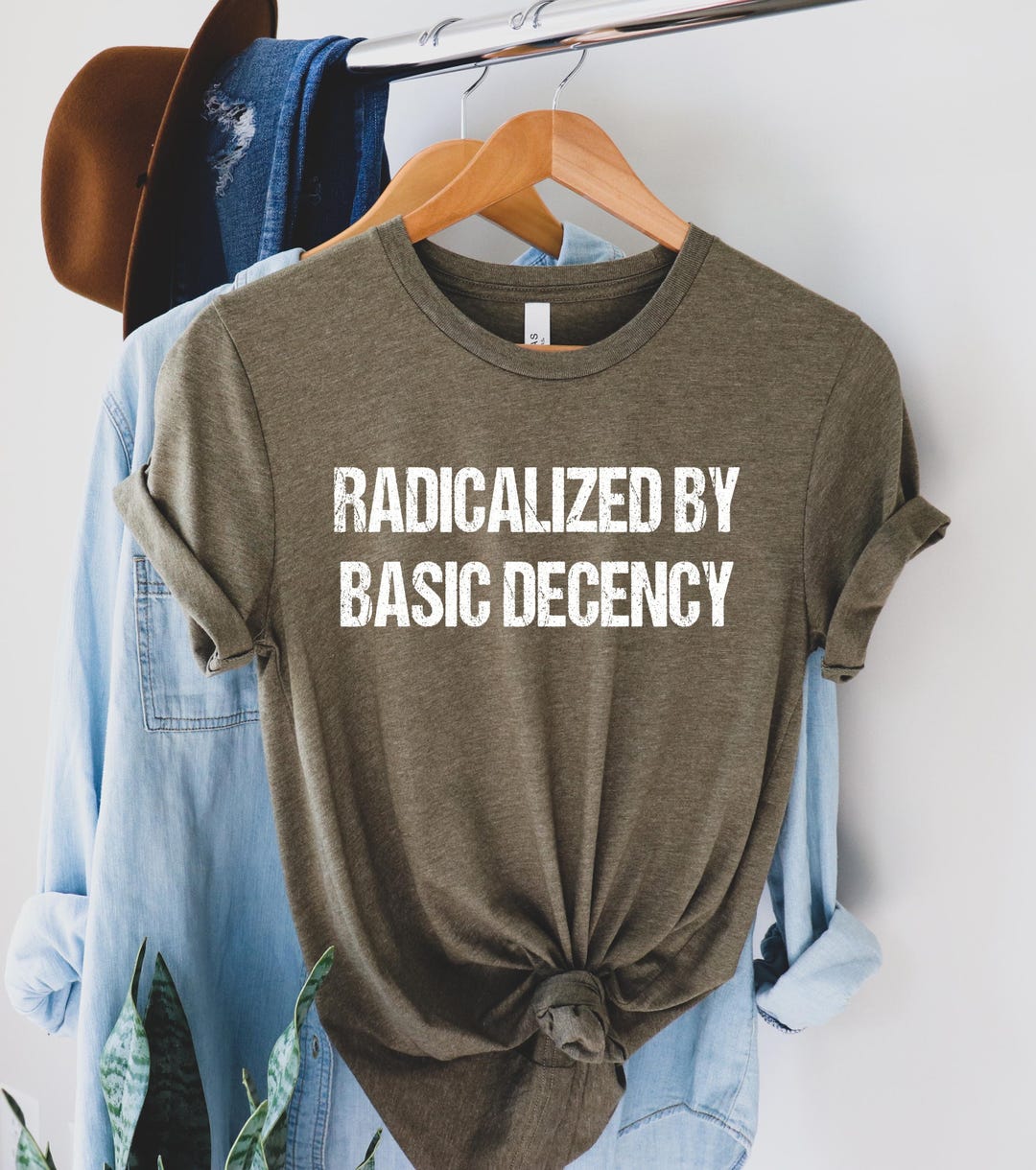 Radicalized by Basic Decency Shirt,funny Social Democracy Tee,sarcastic ...