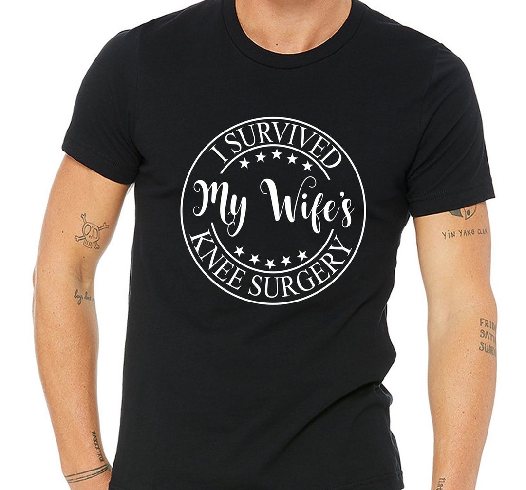 I Survived My Wifes Knee Surgery Shirt,post Surgery Gift,get Well Gift ...