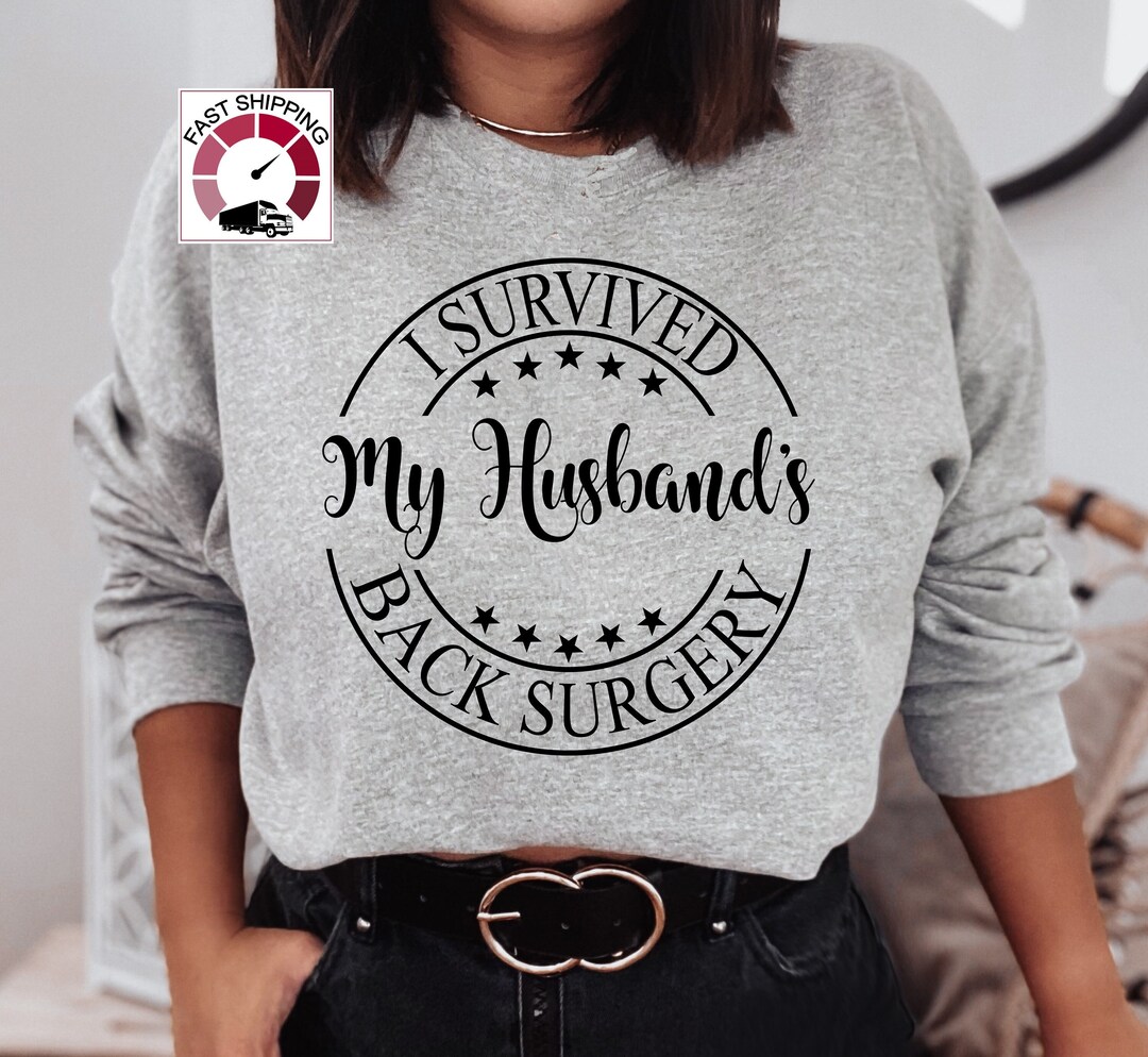 I Survived My Husband Back Surgery Sweatshirt,post Surgery Gift,get ...