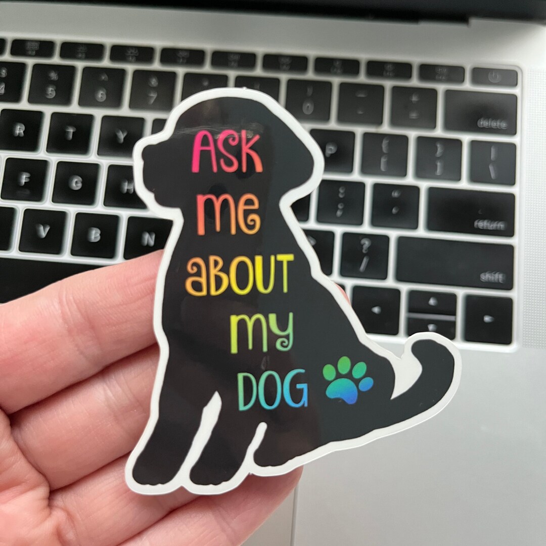 Ask Me About My Dog Vinyl Sticker, 3" Cute Dog Lover Rainbow Sticker ...
