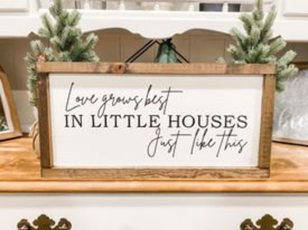 Love Grows Best in Little Houses Sign - Etsy