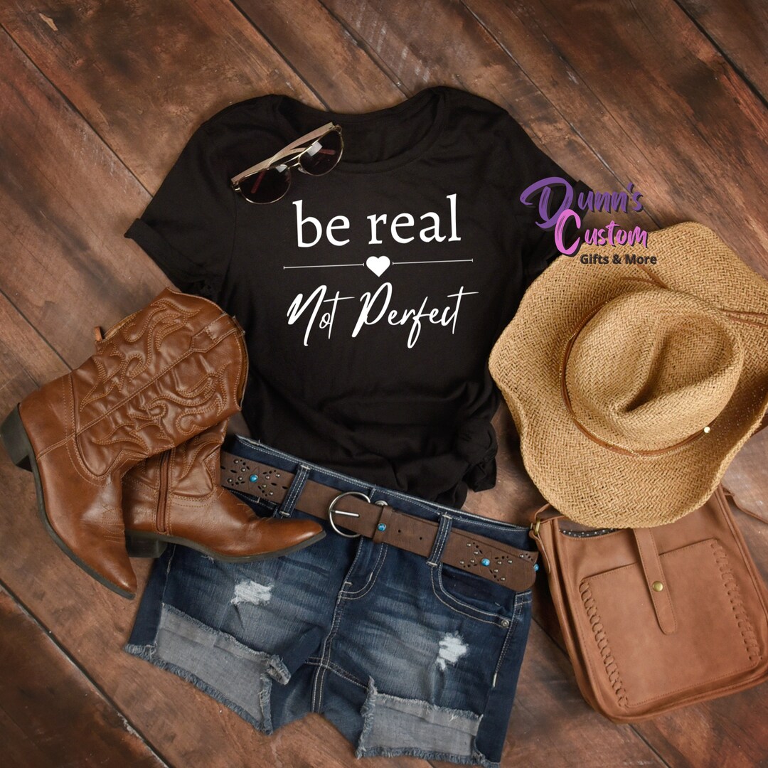 Be Real, Not Perfect T-shirt - Etsy