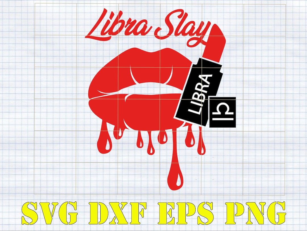 Libra Slay Libra Slay Dripping Lips SVG PNG File October - Etsy
