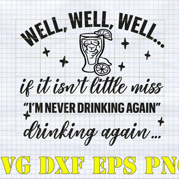 Well If It Isn't Little Miss I'm Never Drinking Again Svg - Etsy