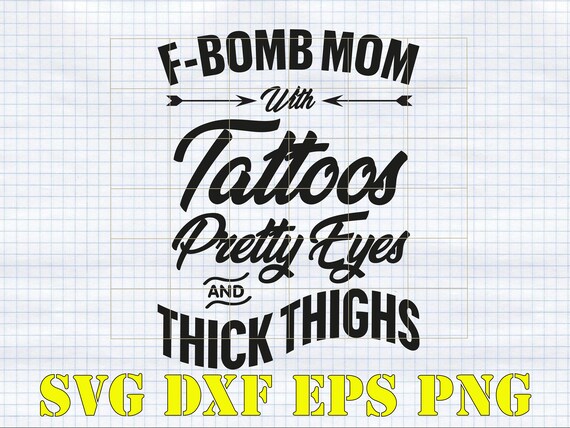 SVG PNG F-bomb Mom With Tattoos Pretty Eyes and Thick Thighs - Etsy Finland