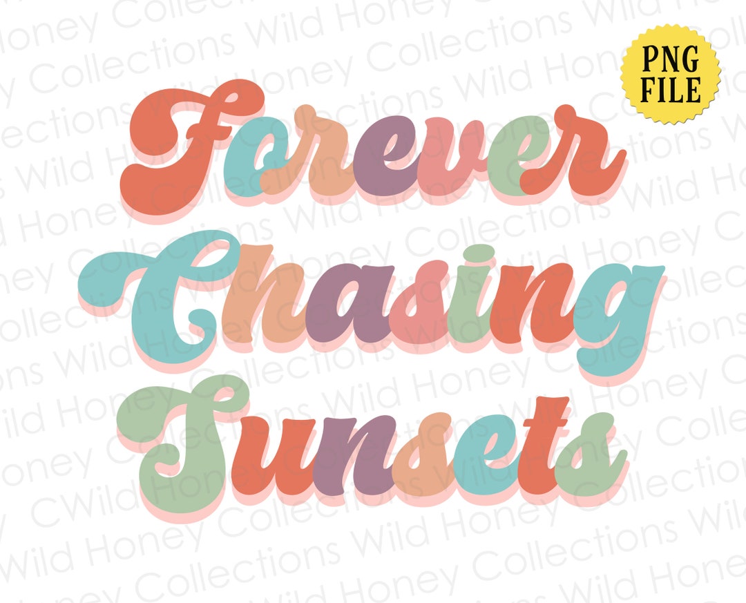 Forever Chasing Sunsets, PNG File, Retro Font, Muted Colors ...