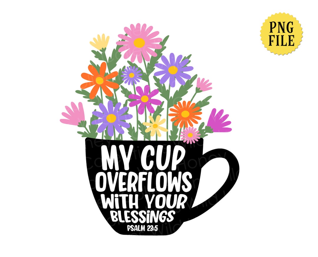 My Cup Overflows Psalm 23:5 PNG File Religious Christian - Etsy