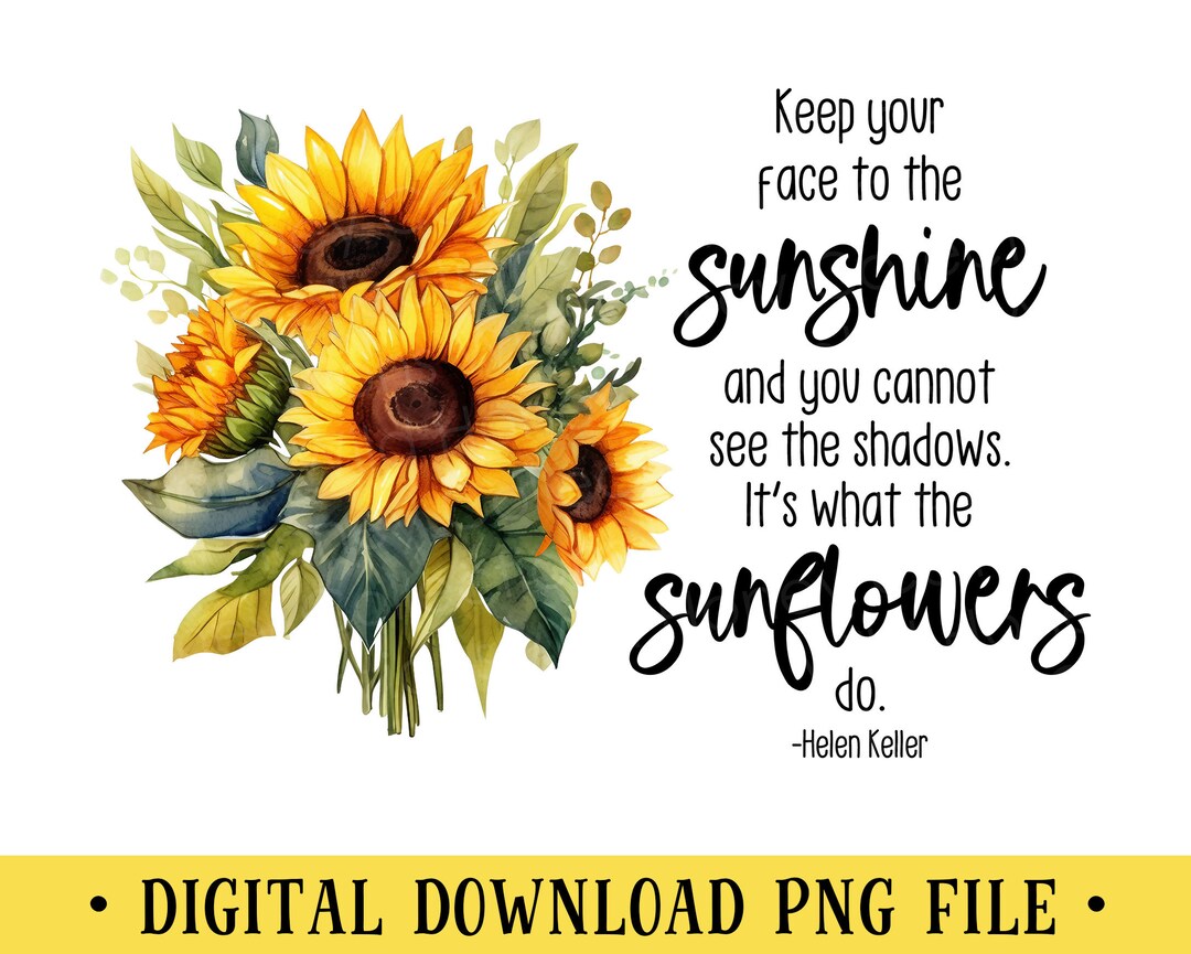 Sunflower Quote, PNG File, Keep Your Face to the Sun, INSTANT DOWNLOAD ...