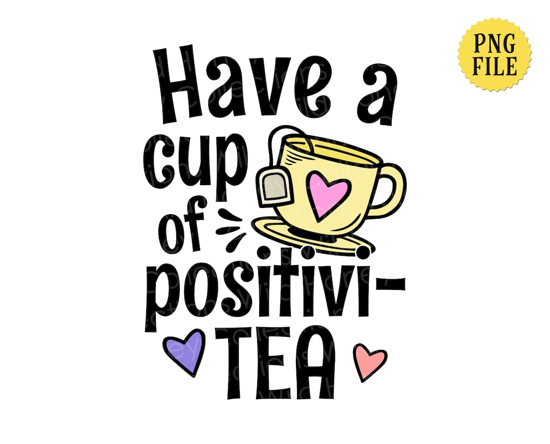 Have a Cup of Positivi-tea PNG Tea Quote Teacup - Etsy