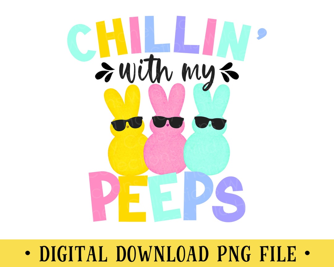 Chillin' With My Peeps Easter PNG File, Pastel Peeps, Crafting, T-shirt ...