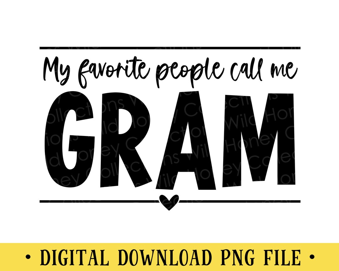 My Favorite People Call Me Gram, PNG File, Crafting, Sublimation ...