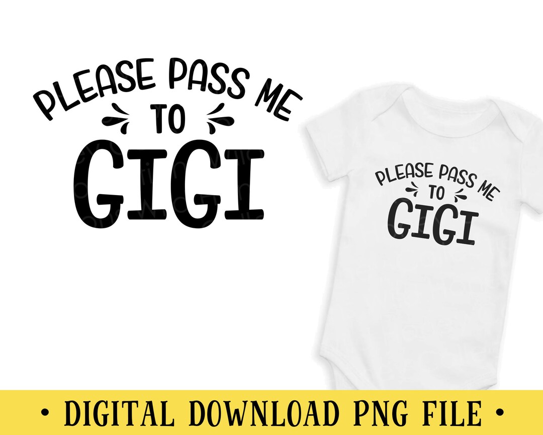 Please Pass Me to Gigi, PNG File, Transparent File, Baby Shirt Design ...