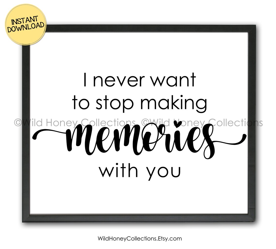 I Never Want to Stop Making Memories With You Printable | Etsy