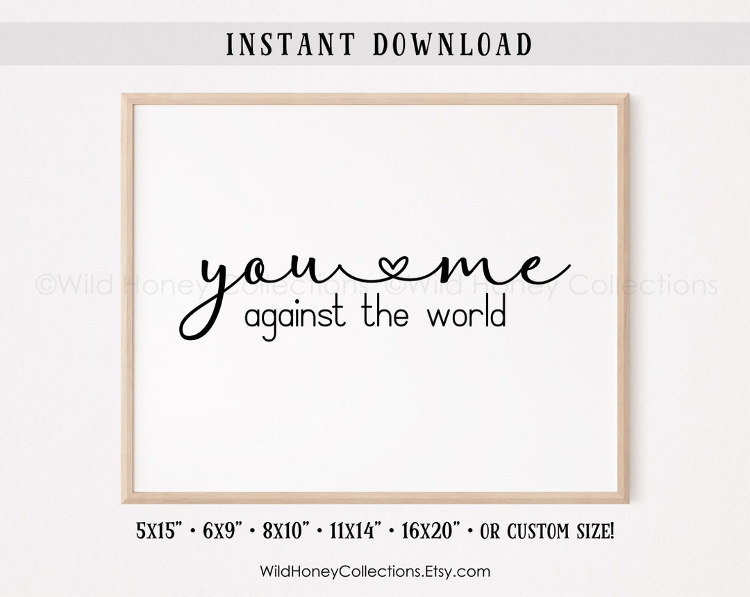You & Me Against the World, Printable Wall Decor, 5 Sizes! Home Decor ...