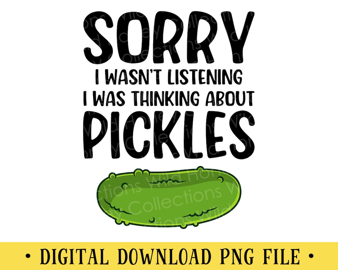 Thinking About Pickles, PNG, Funny Quote, Pickle Lover, Transparent ...