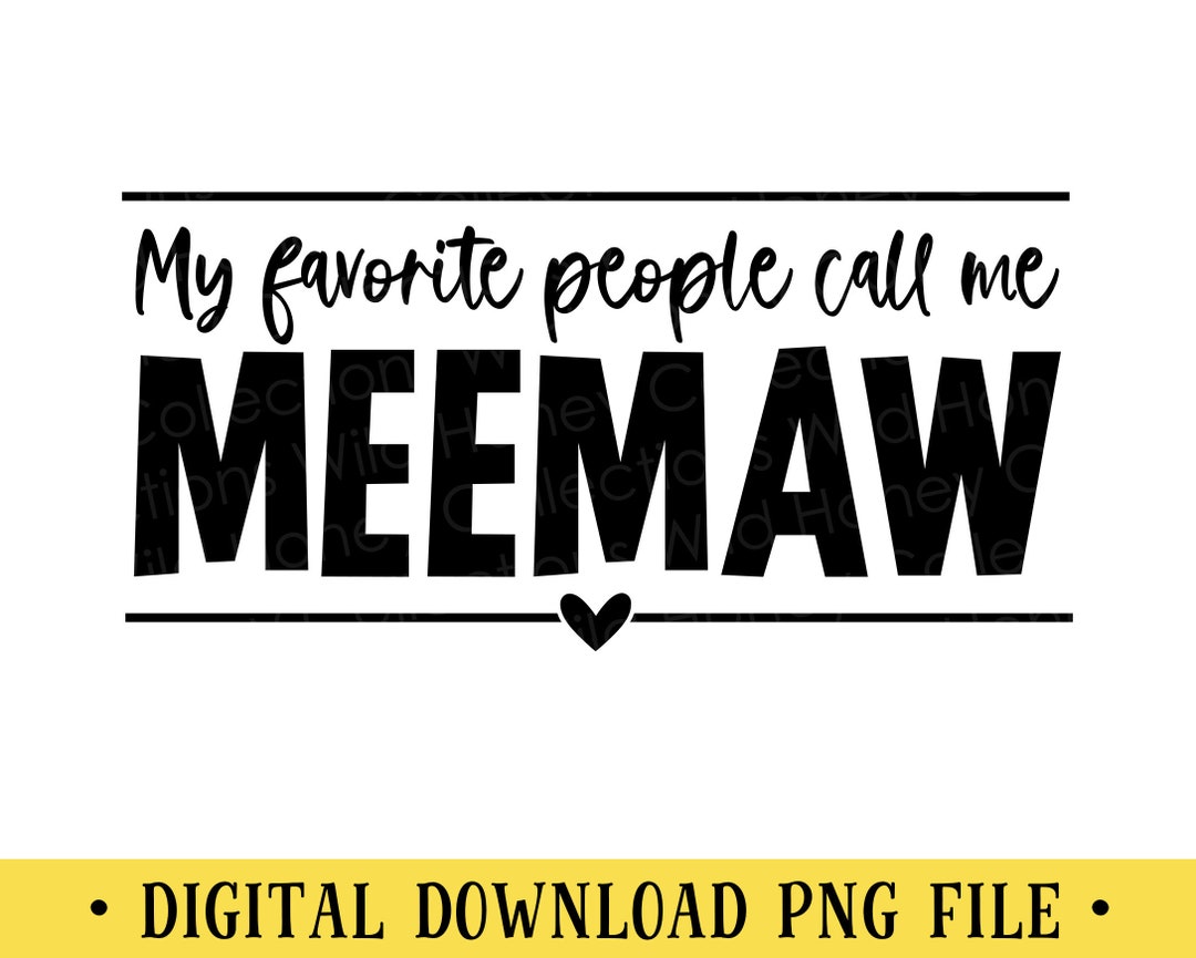 My Favorite People Call Me Meemaw, PNG File, Crafting, Sublimation ...