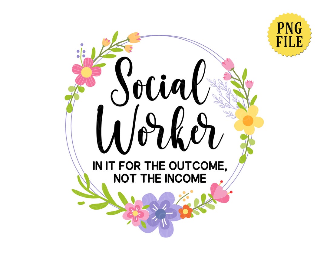 Social Worker, Not in It for the Income, PNG File, Flowers ...