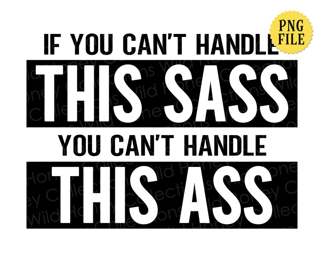 If You Can't Handle This Sass PNG File Funny Sarcastic - Etsy
