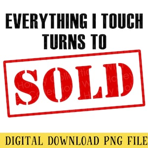 Everything I Touch Turns to Sold, PNG File, Sublimation, Salesman ...