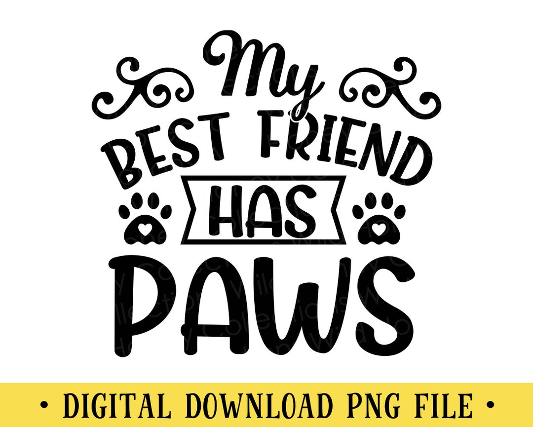 My Best Friend Has Paws, PNG File, Dog Lover Quote, Transparent File ...