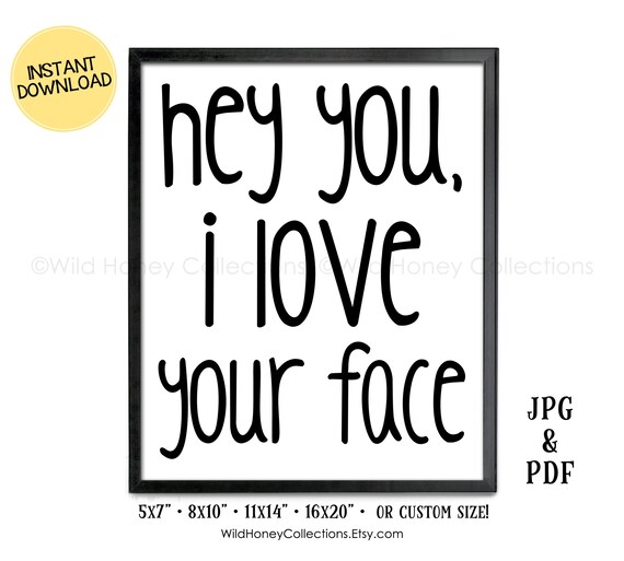 Hey You I Love Your Face Printable Wall Decor Farmhouse | Etsy