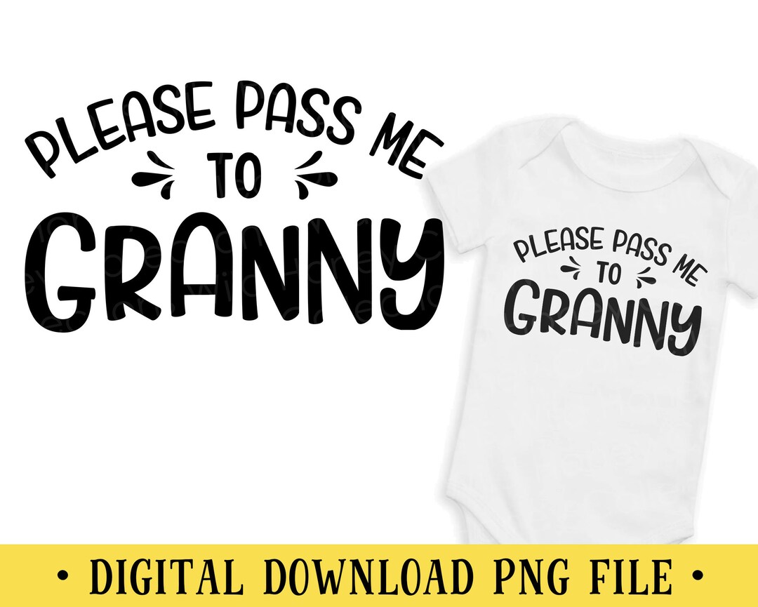 Please Pass Me to Granny, PNG File, Transparent File, Baby Shirt Design ...