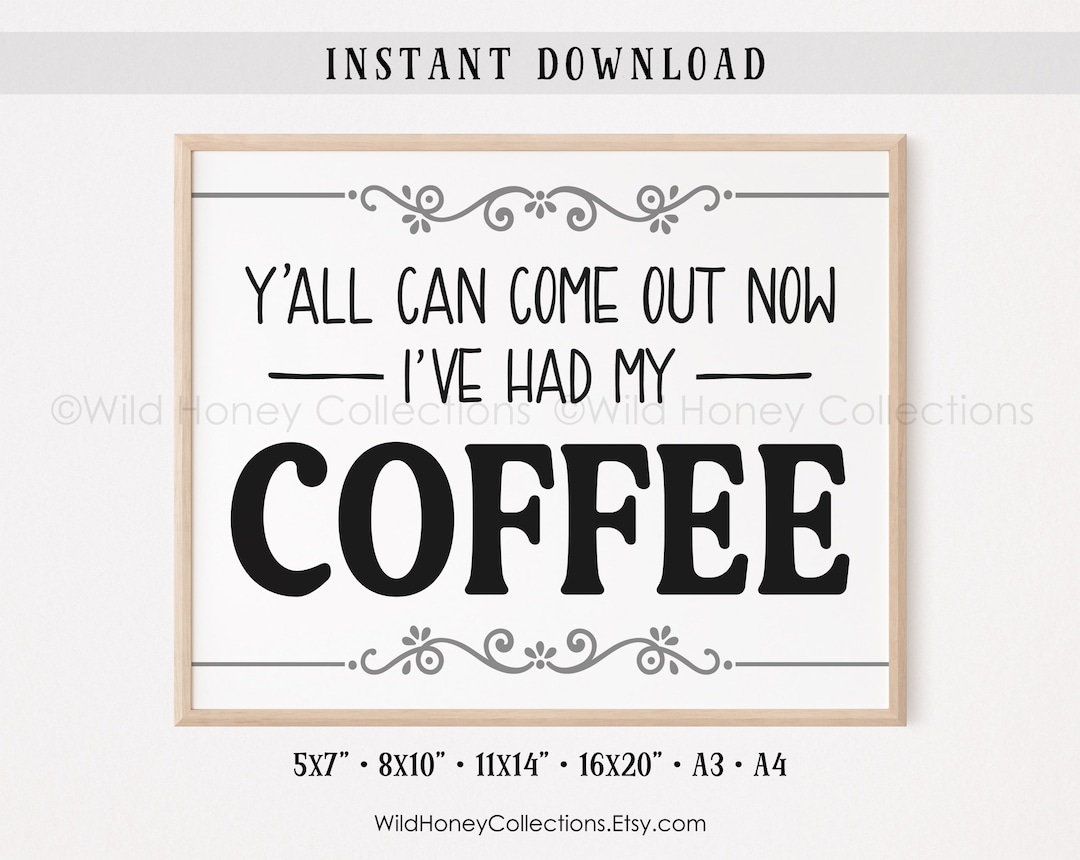 Funny Coffee Sign, Printable Coffee Bar Decor, Y'all Can Come Out Now ...