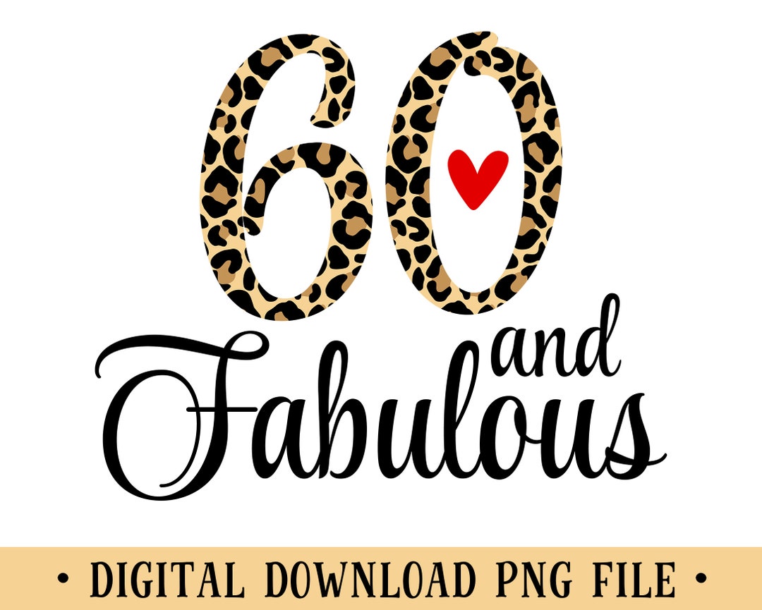 60 and Fabulous, PNG File, Leopard Print, Sublimation, Crafting, Womens ...