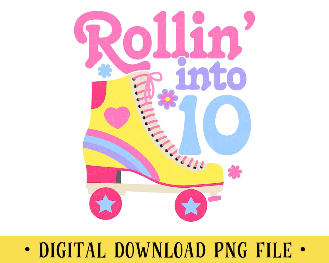 Rollin' Into 10, Transparent PNG File, Girls 10th Birthday ...