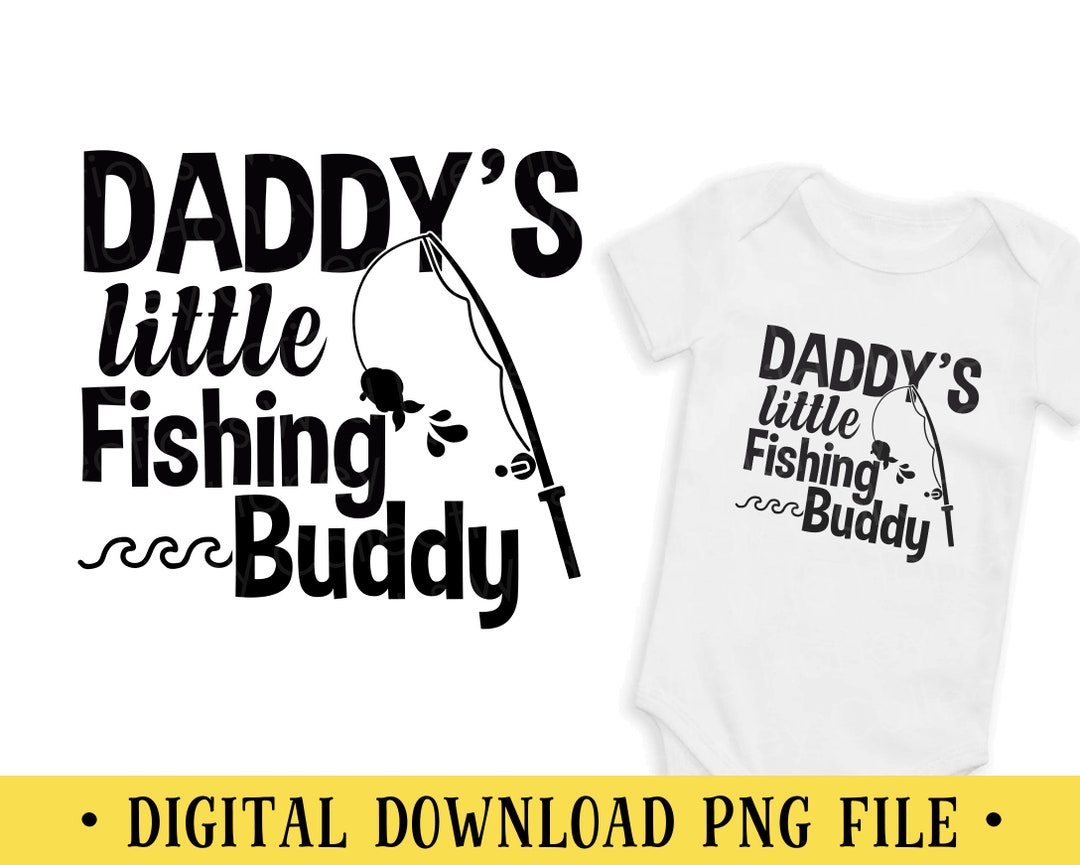 Daddy's Little Fishing Buddy, PNG, Transparent File, Sublimation ...