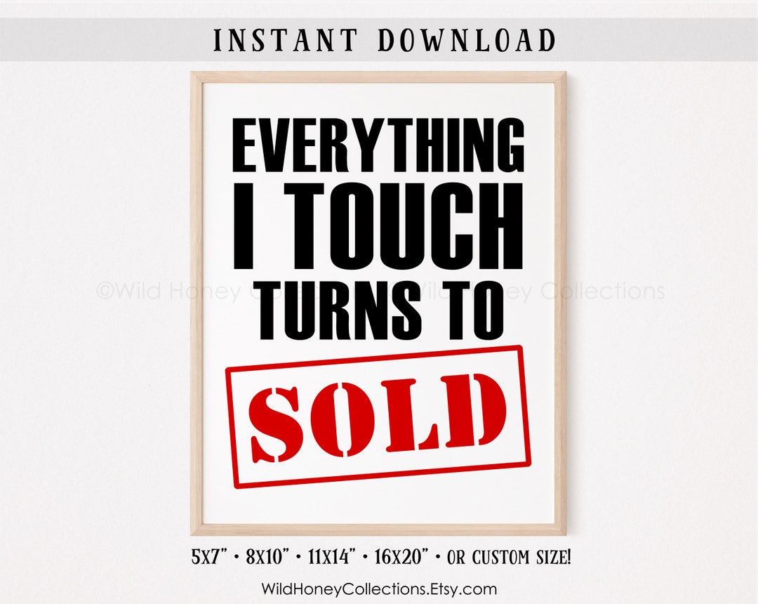 Everything I Touch Turns to Sold, Printable Sign, Realtor, Salesman ...