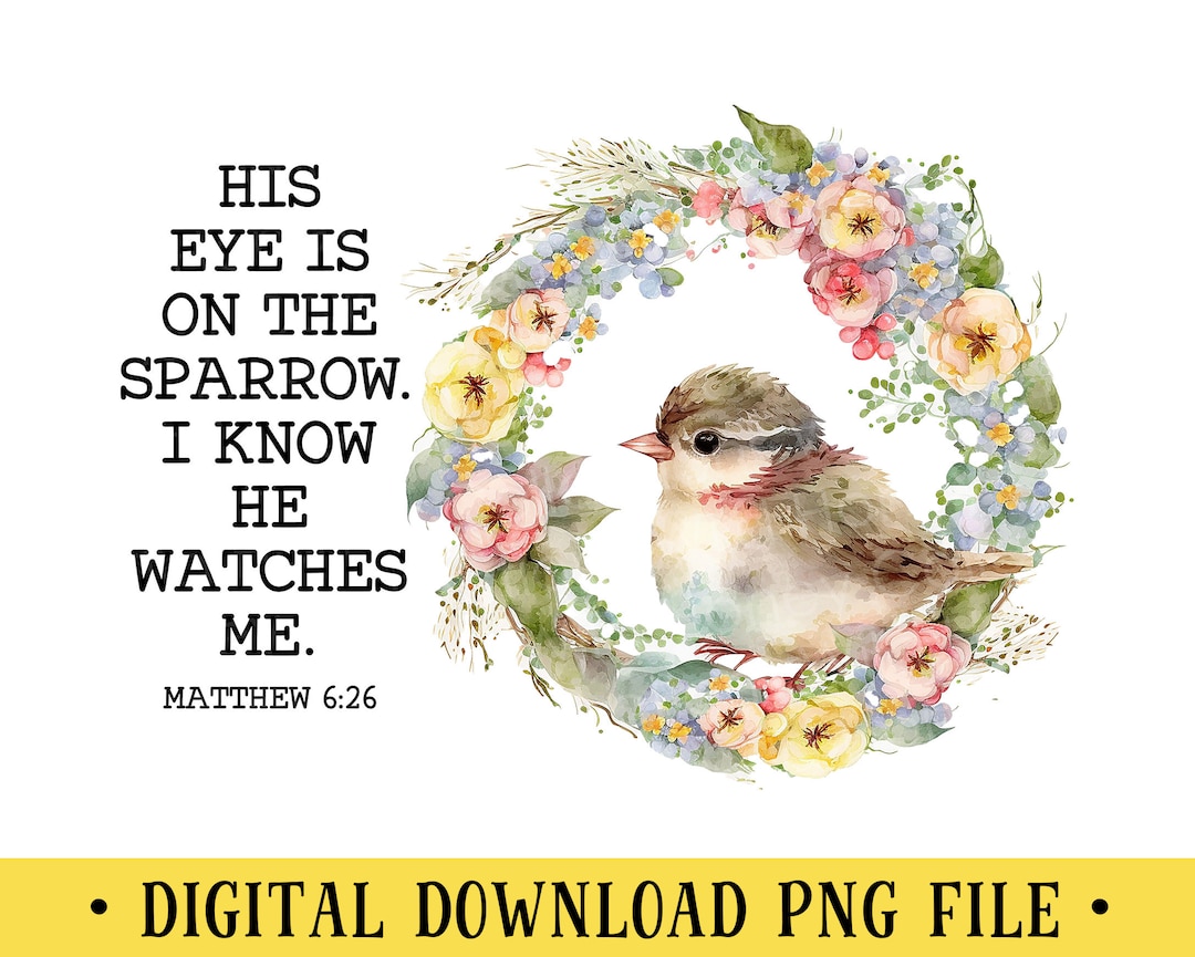 His Eye is on the Sparrow, PNG File, Matthew 6:26, Bible Verse, T-shirt ...