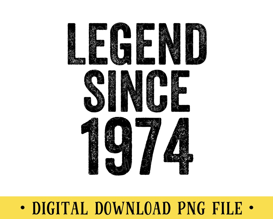 Legend Since 1974, PNG File, Transparent File, Sublimation, INSTANT ...