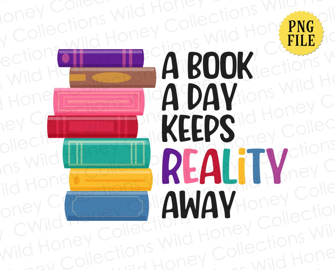A Book a Day Keeps Reality Away PNG File Crafting - Etsy