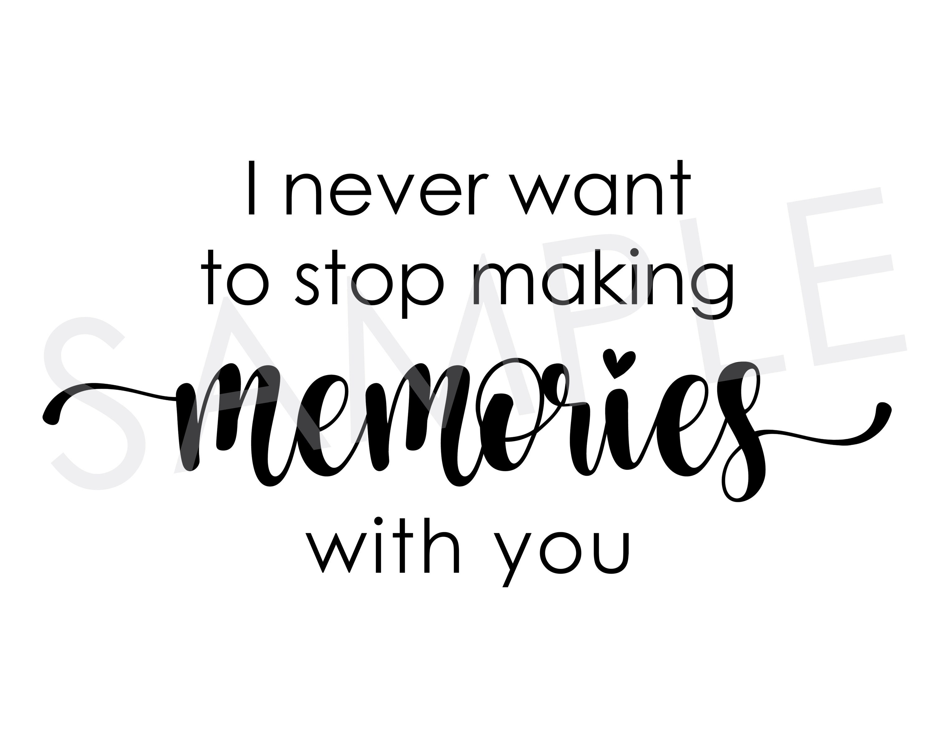 I Never Want to Stop Making Memories With You Printable - Etsy