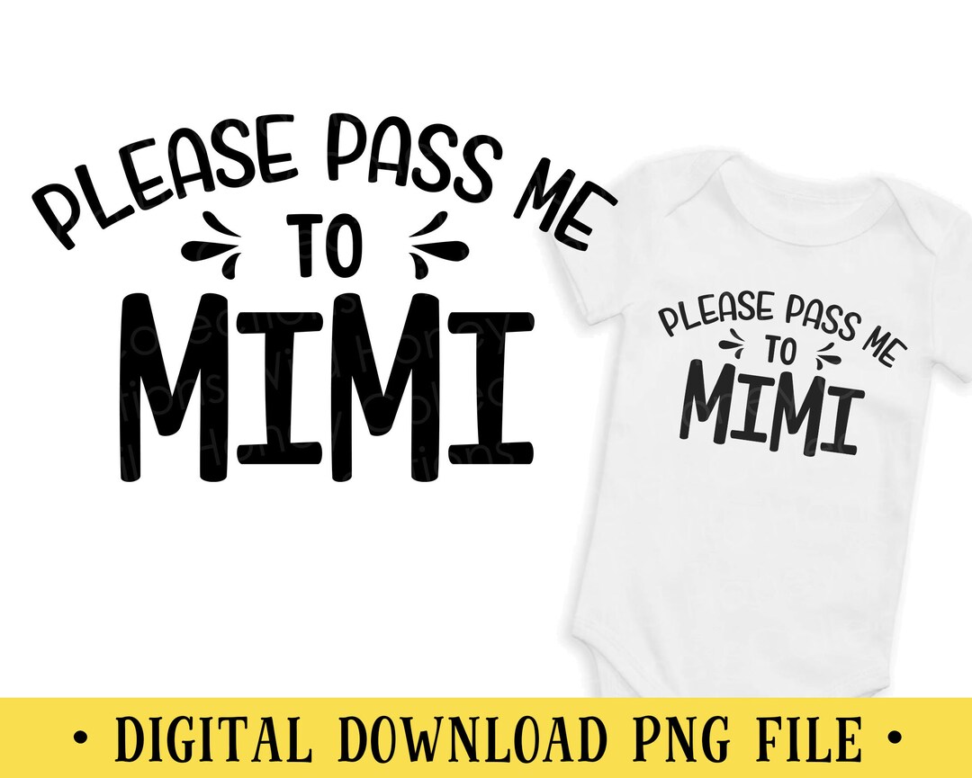Please Pass Me to Mimi, PNG File, Transparent File, Baby Shirt Design ...