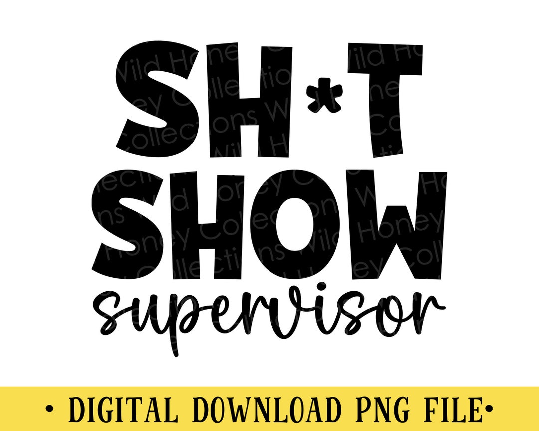 Shit Show Supervisor, PNG File, Funny Sarcastic Quote, T-shirt Design ...