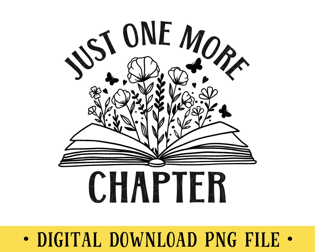 Just One More Chapter, PNG File, Book Flowers, Book Lover, Reading ...