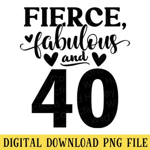 Fierce Fabulous & 40, PNG File, Womens 40th Birthday, Sublimation ...