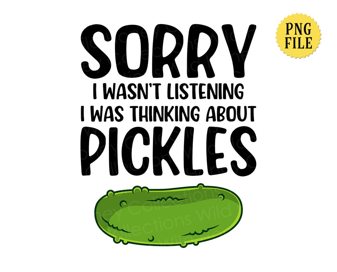 Thinking About Pickles PNG Funny Quote Pickle Lover - Etsy