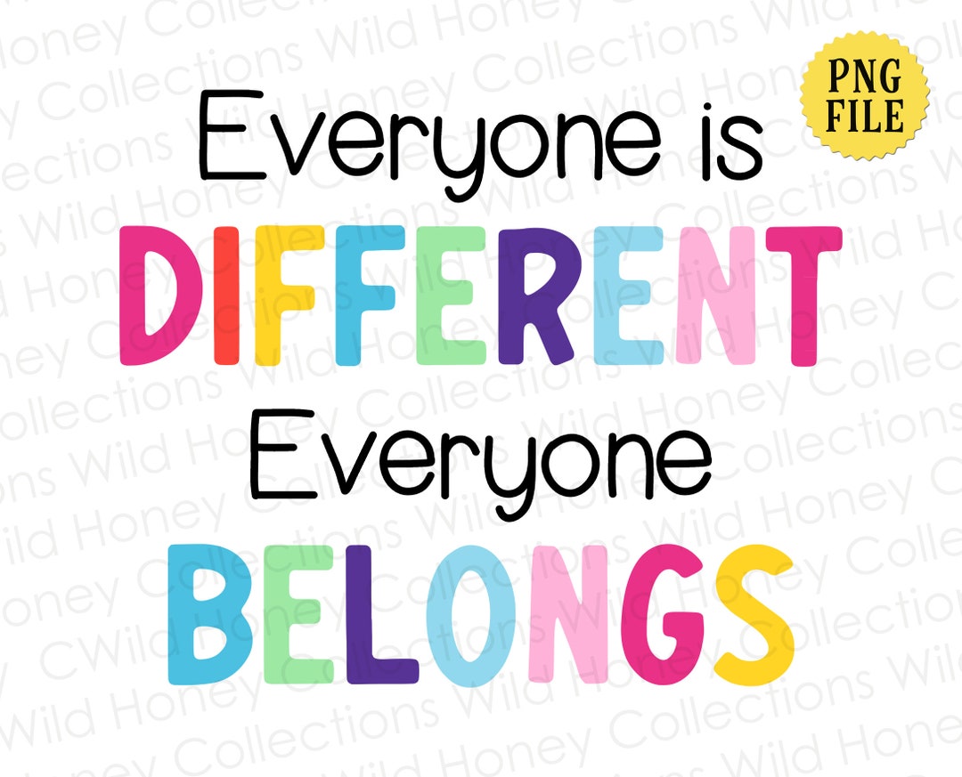 Everyone is Different Everyone Belongs PNG File - Etsy