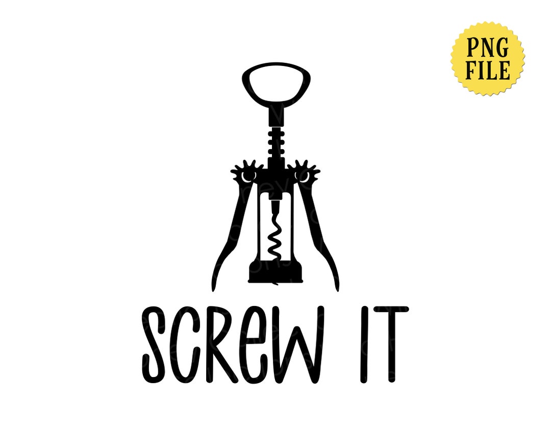 Screw It, PNG File, Wine Drinking, Funny Wine Quote, Corkscrew, Cork ...