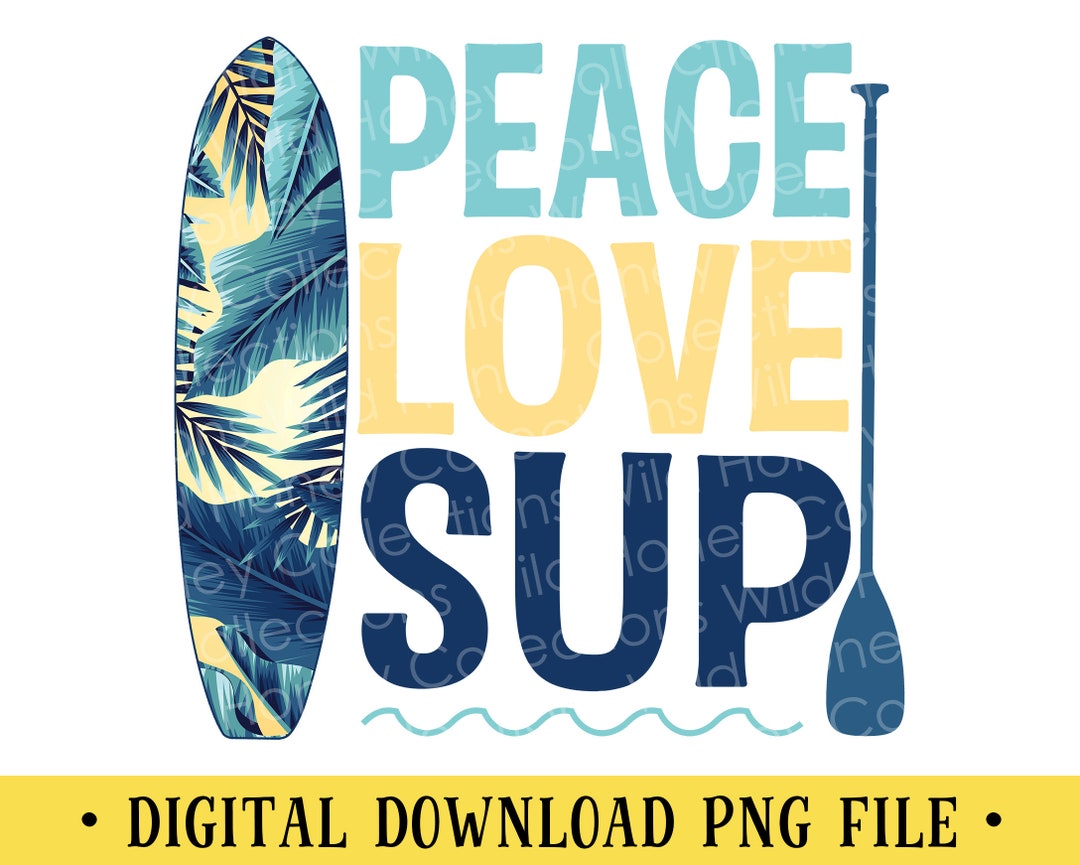 Peace Love SUP PNG File: Paddleboard Design (digital Download) - Etsy