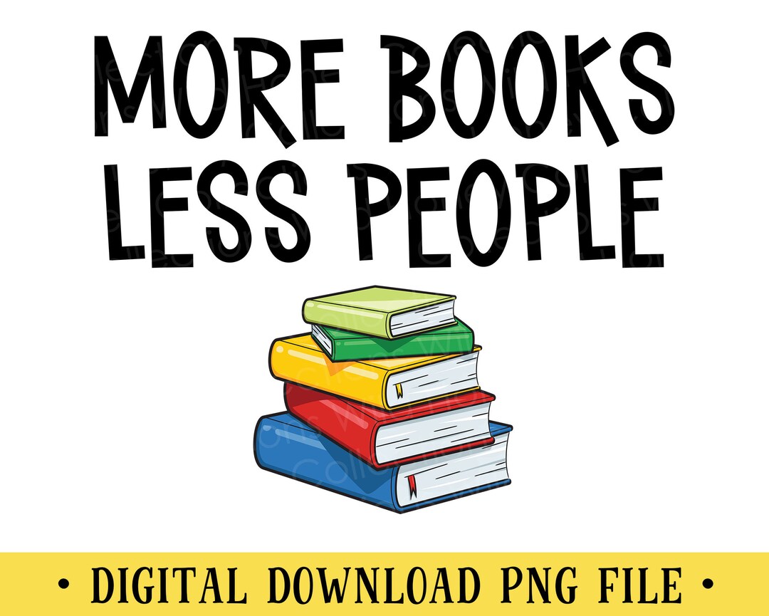 More Books Less People, PNG File, Book Quote, Book Lover, Reading ...